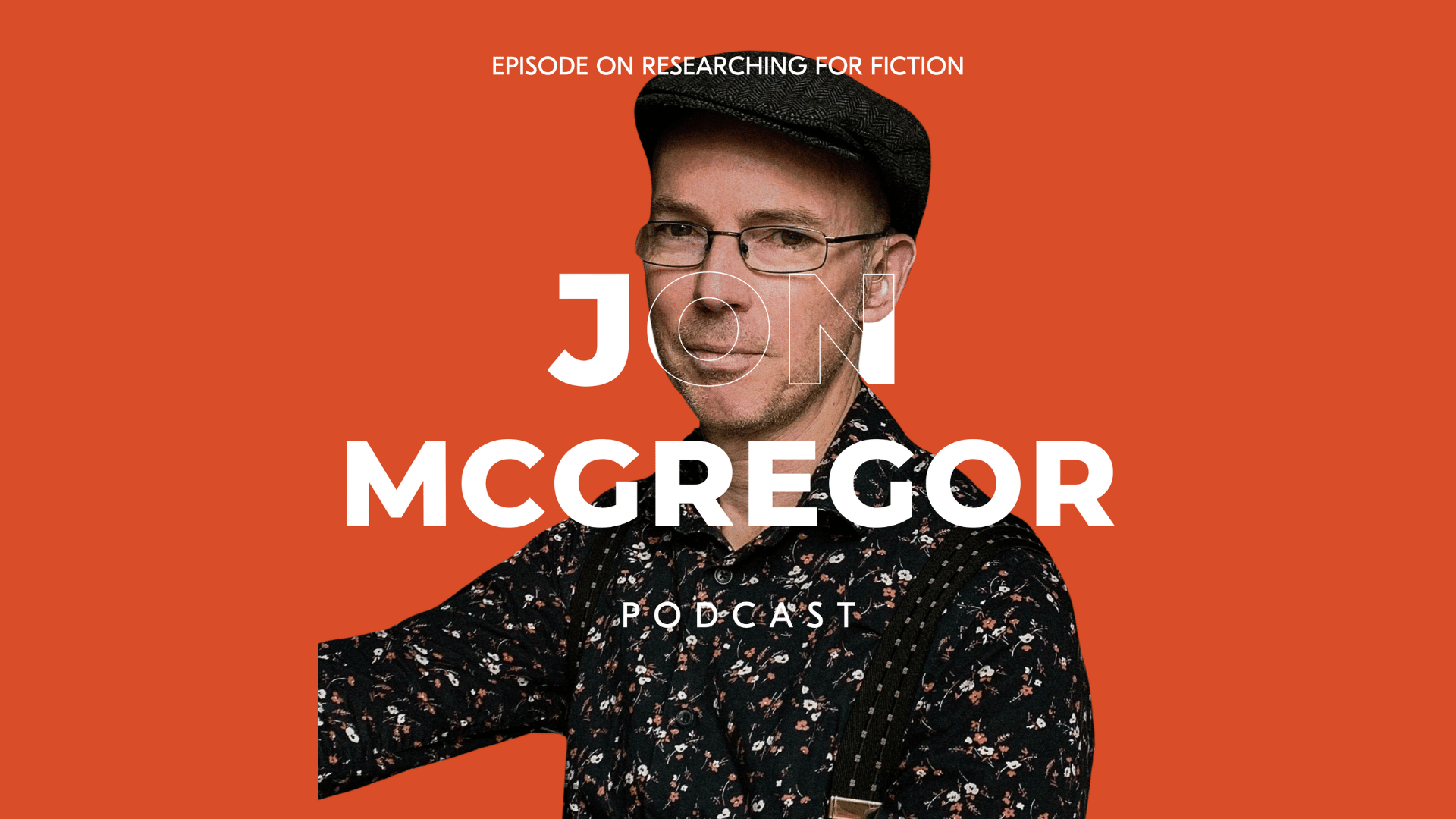 Podcast: Researching for fiction with Jon McGregor | National Centre ...